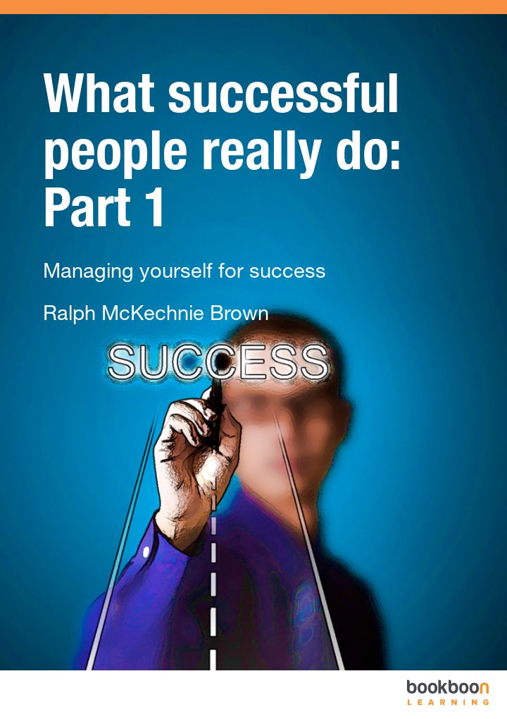 What successful people really do: Part 1 Managing yourself for success What successful people really do: Part 1 Managing yourself for success