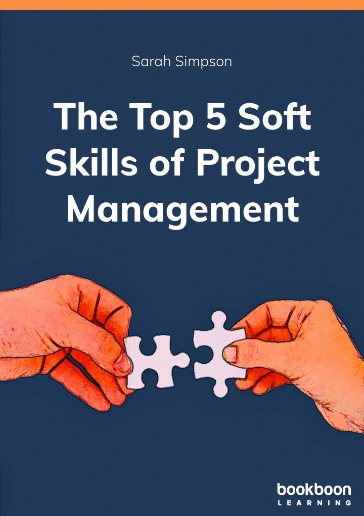 The Top 5 Soft Skills of Project Management The Top 5 Soft Skills of Project Management